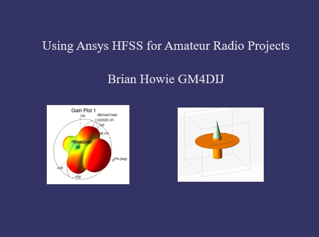 1st Oct 2025 – Using Ansys HFSS Software for Amateur Radio Projects by Brian Howie GM4DIJ ...